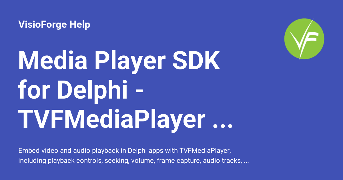Media Player SDK for Delphi - TVFMediaPlayer Guide - VisioForge Help