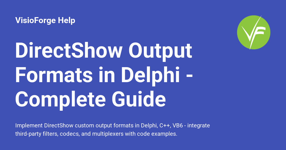 DirectShow Output Formats in Delphi - Complete Guide - VisioForge Help