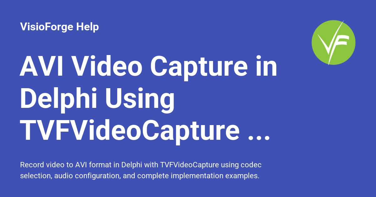 AVI Video Capture in Delphi Using TVFVideoCapture SDK - VisioForge Help
