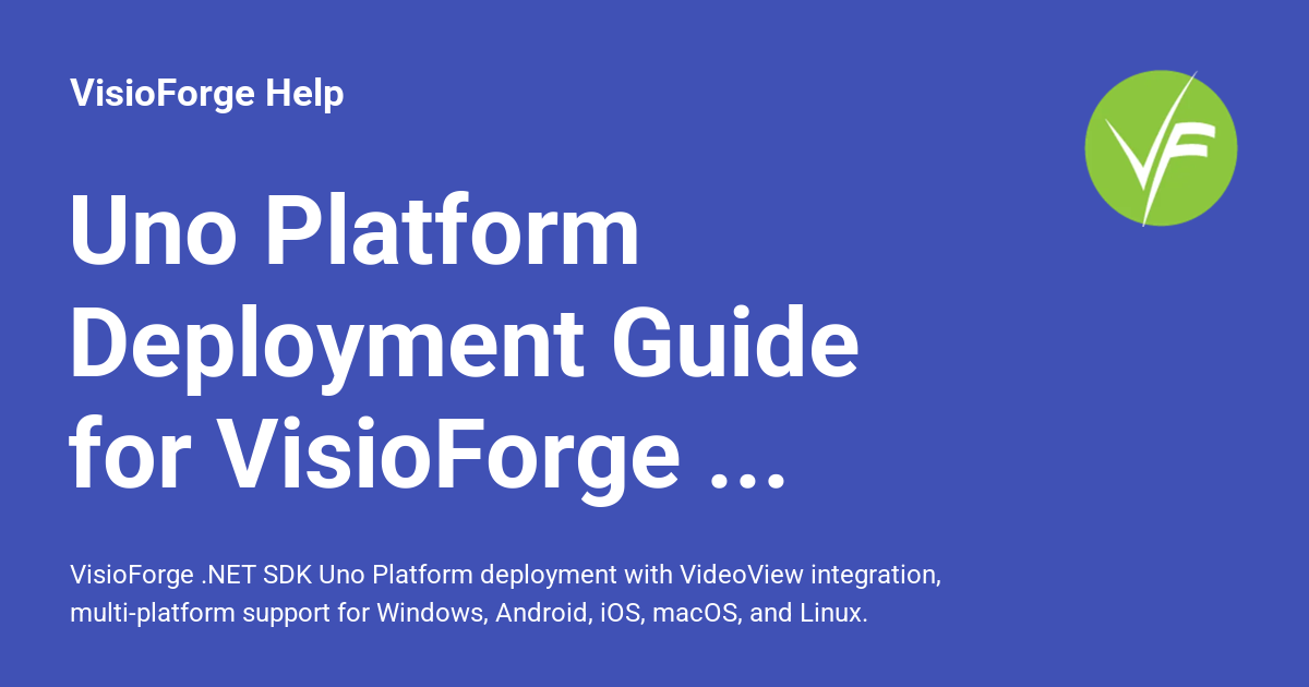 Uno Platform Deployment Guide for VisioForge .NET SDKs - VisioForge Help