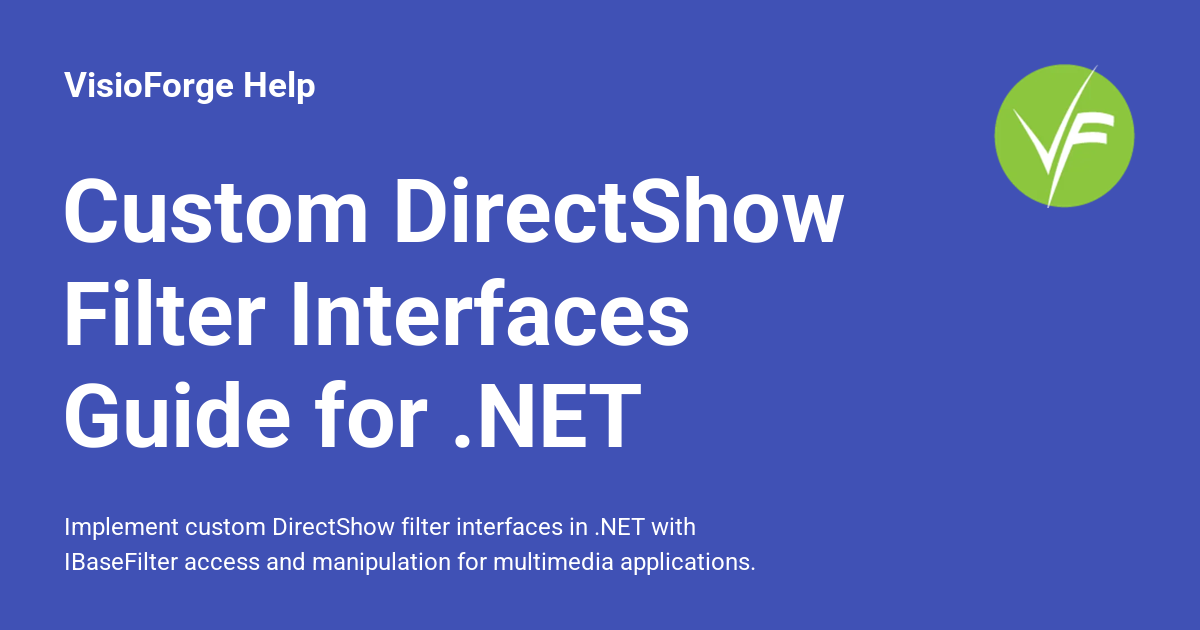 Custom DirectShow Filter Interfaces Guide for .NET - VisioForge Help