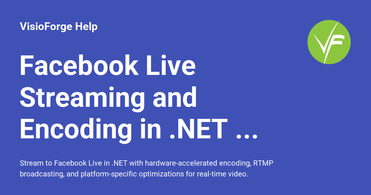 Facebook Live Streaming and Encoding in .NET Applications - VisioForge Help