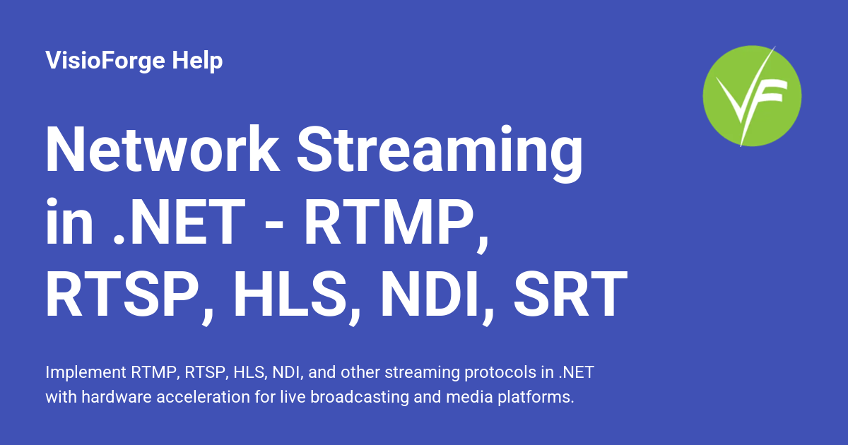 Network Streaming in .NET - RTMP, RTSP, HLS, NDI, SRT - VisioForge Help