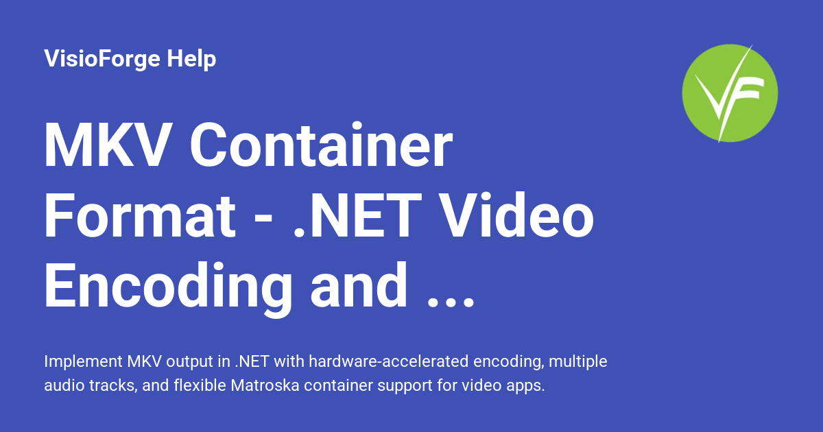 MKV Container Format - .NET Video Encoding and Recording - VisioForge Help