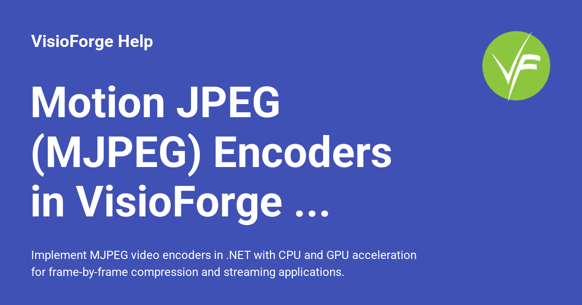 Motion JPEG (MJPEG) Encoders in VisioForge .NET SDKs - VisioForge Help