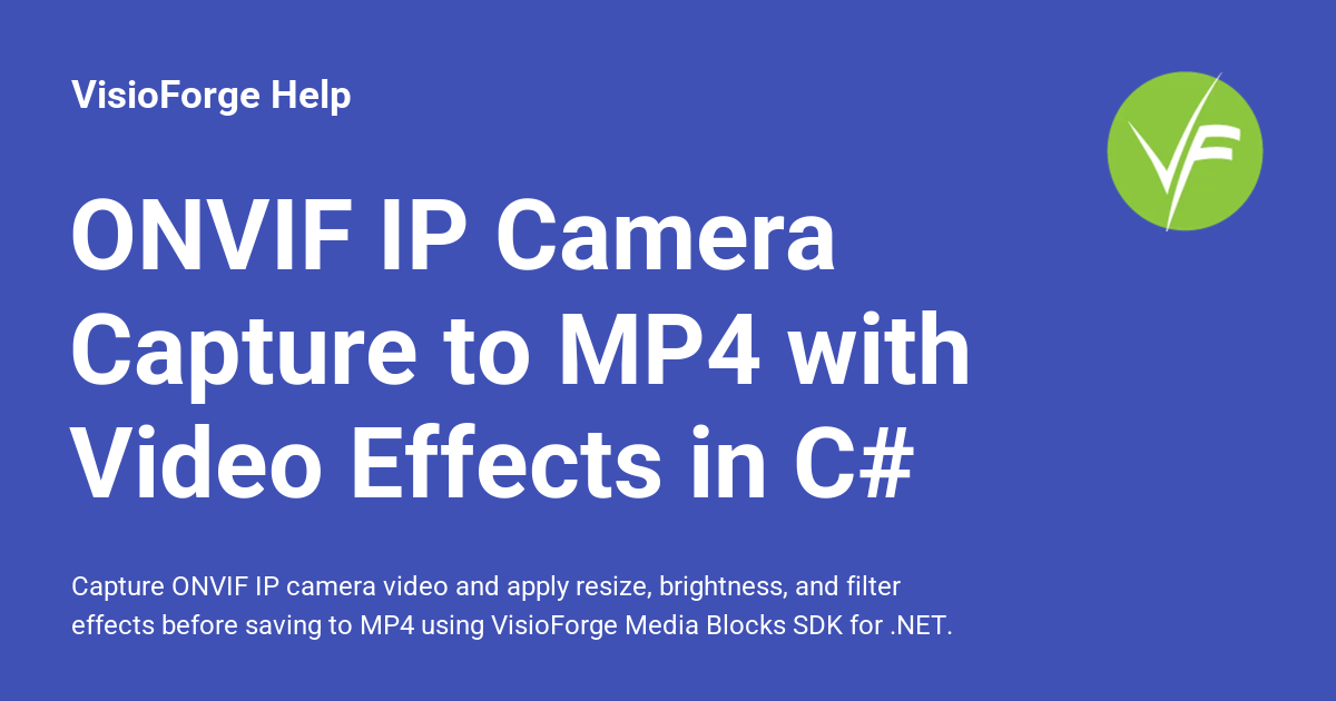 ONVIF IP Camera Capture to MP4 with Video Effects in C# - VisioForge Help