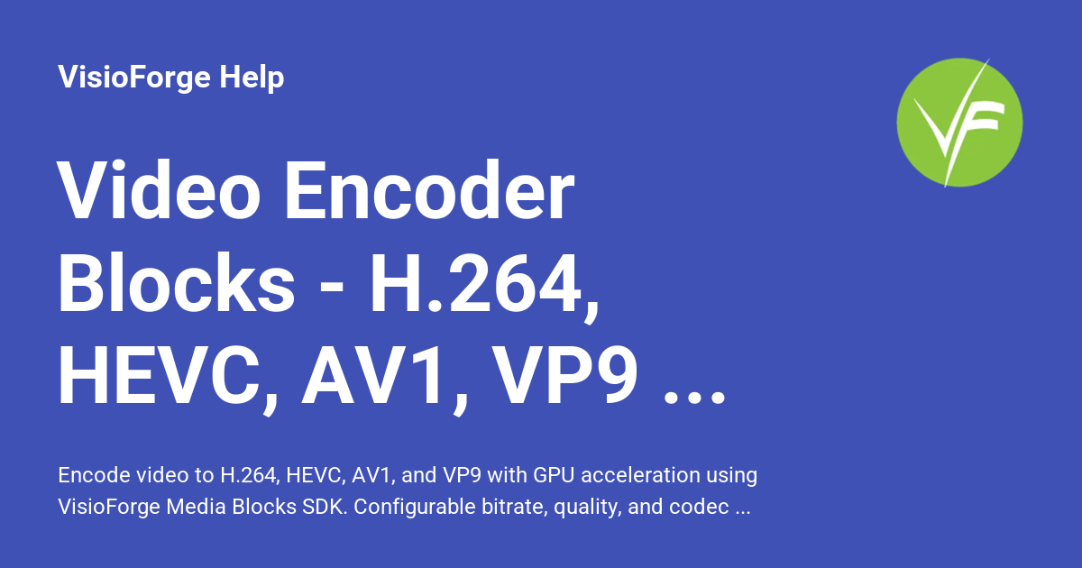 Video Encoder Blocks - H.264, HEVC, AV1, VP9 in C# .NET - VisioForge Help