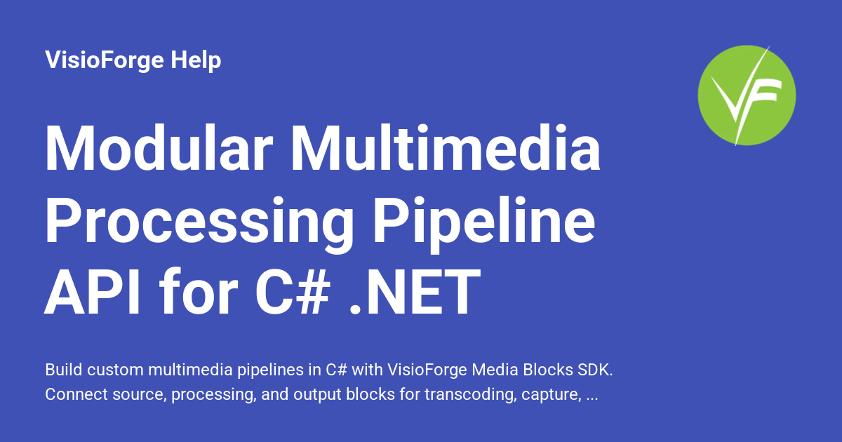 Modular Multimedia Processing Pipeline API for C# .NET - VisioForge Help