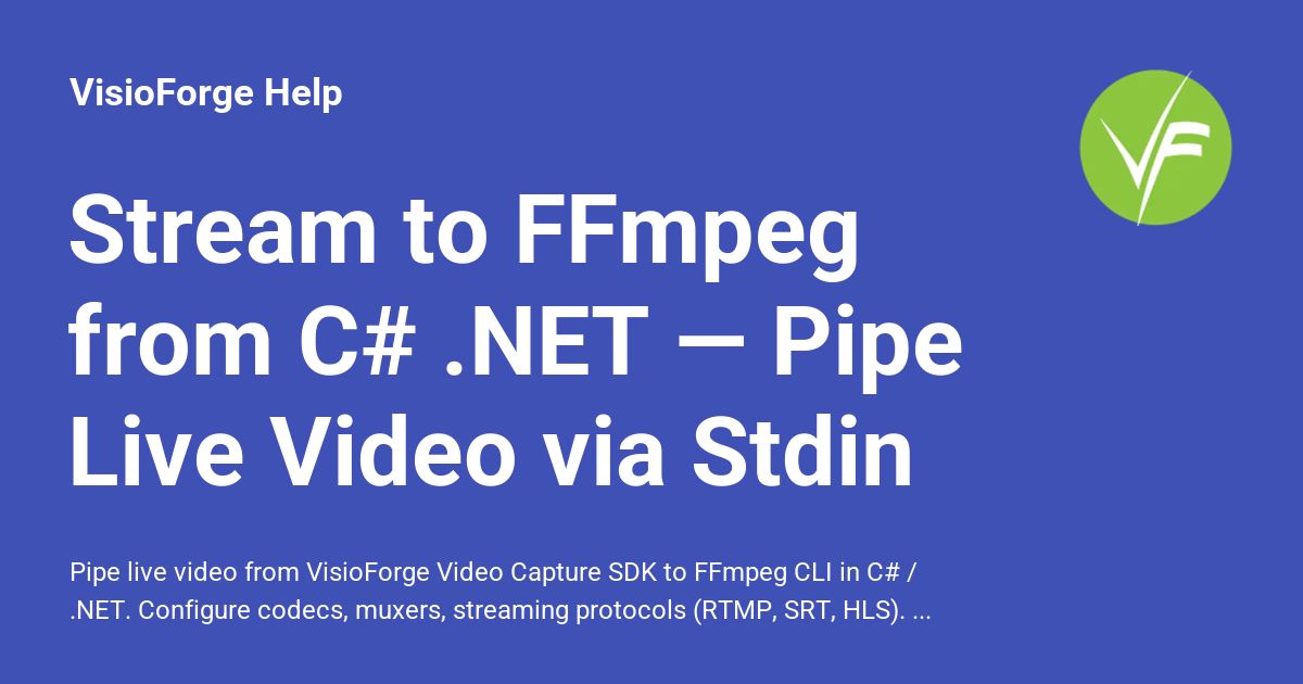 Stream to FFmpeg from C# .NET — Pipe Live Video via Stdin - VisioForge Help