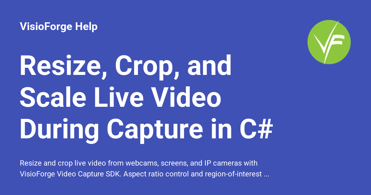 Resize, Crop, and Scale Live Video During Capture in C# - VisioForge Help