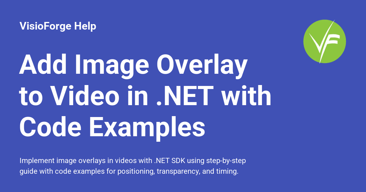 Adding Image Overlays to Video in .NET SDK - VisioForge Help