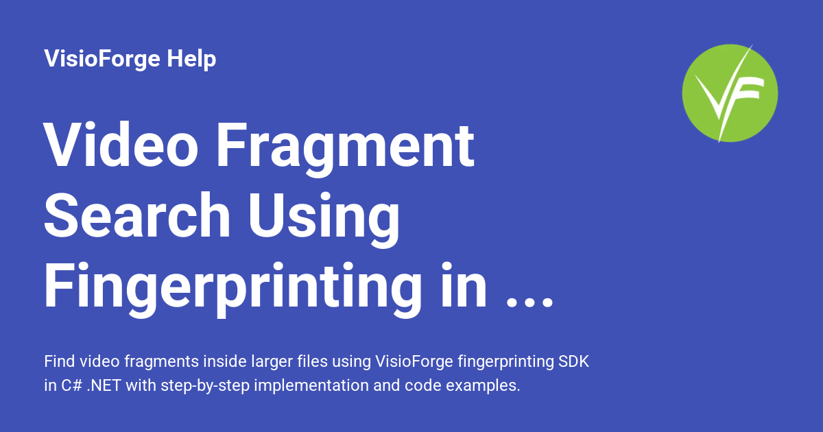 Video Fragment Search Using Fingerprinting in C# .NET - VisioForge Help
