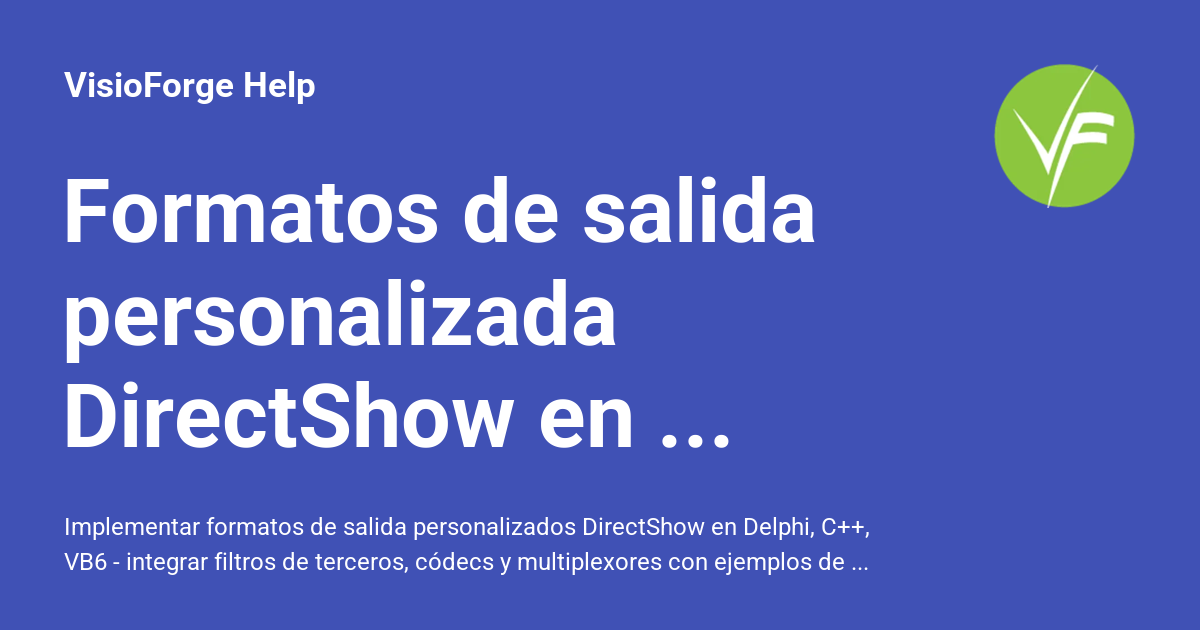 Formatos de Salida Personalizados DirectShow en Delphi - VisioForge Help