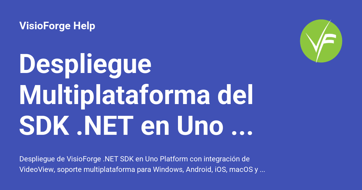 Despliegue Multiplataforma del SDK .NET en Uno Platform - VisioForge Help