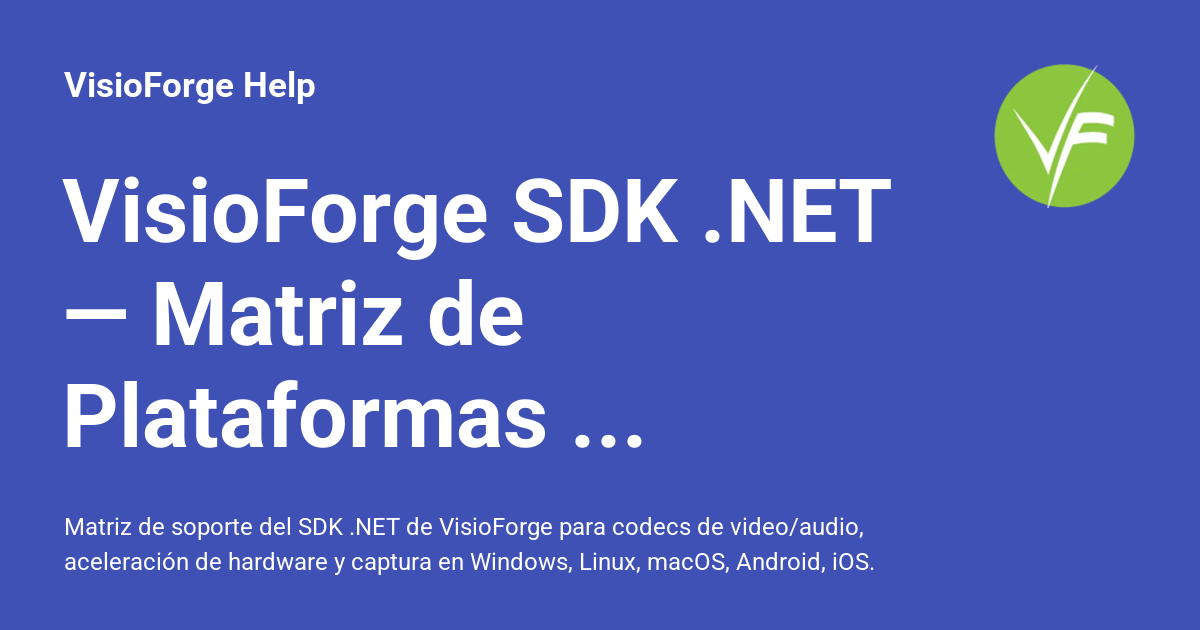 VisioForge SDK .NET — Matriz de Plataformas Soportadas - VisioForge Help