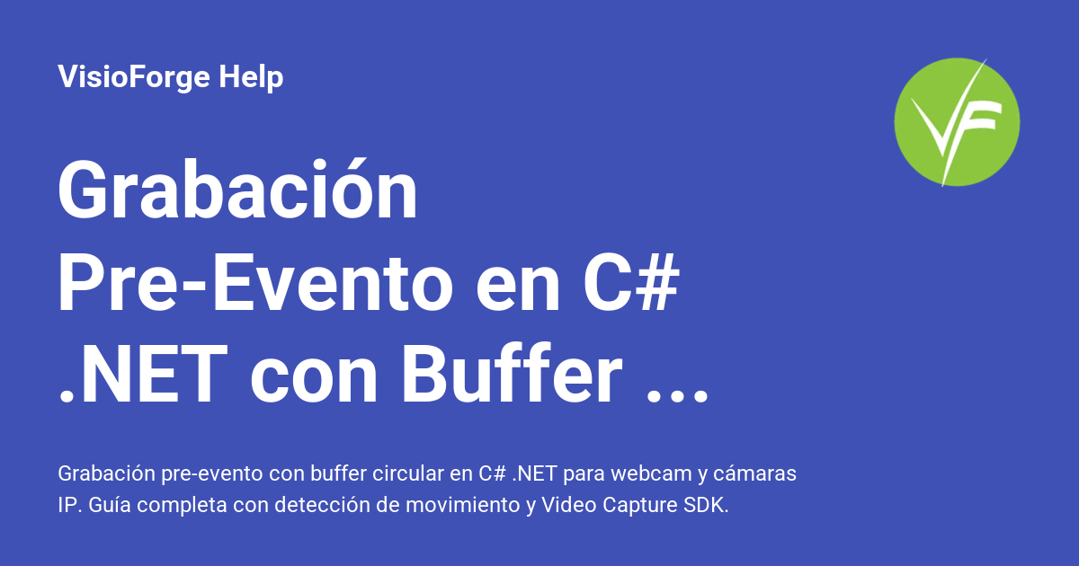Grabación Pre-Evento en C# .NET con Buffer Circular - VisioForge Help