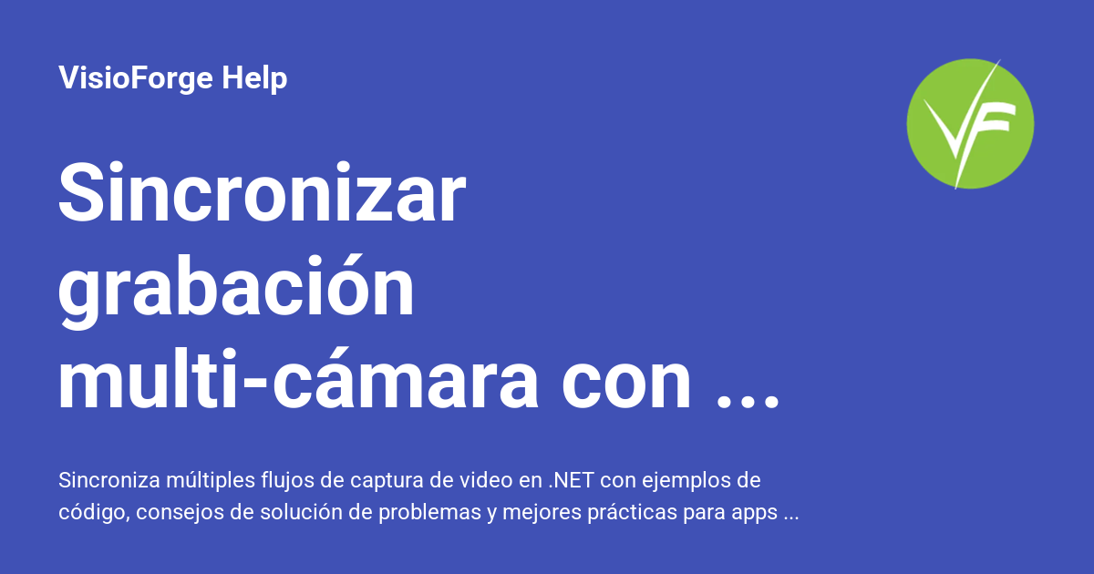 Sincronizar Múltiples Capturas de Video en .NET - VisioForge Help