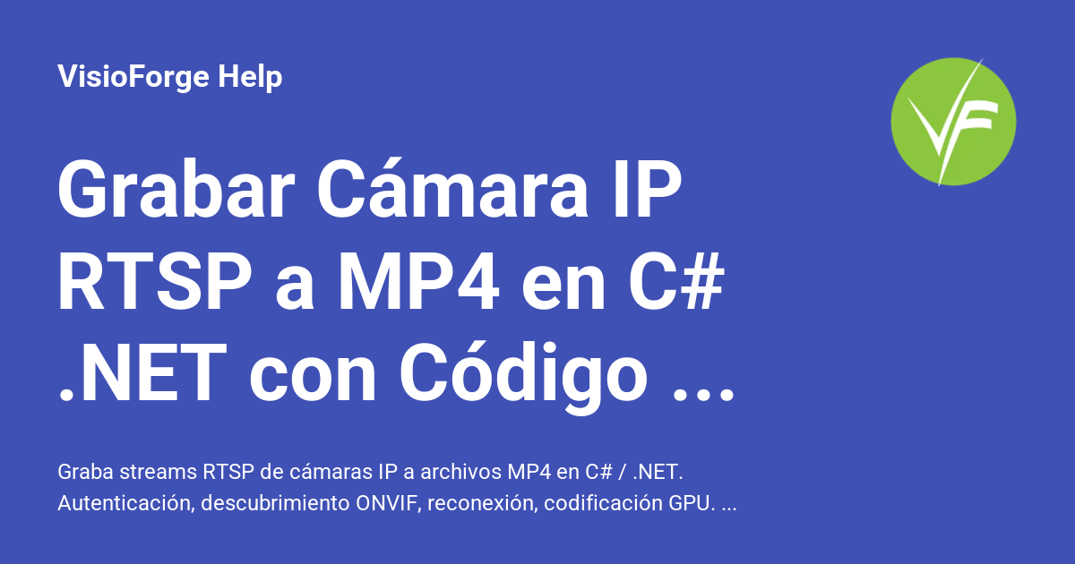 Grabar Cámara IP RTSP a MP4 en C# .NET con Código Guía - VisioForge Help